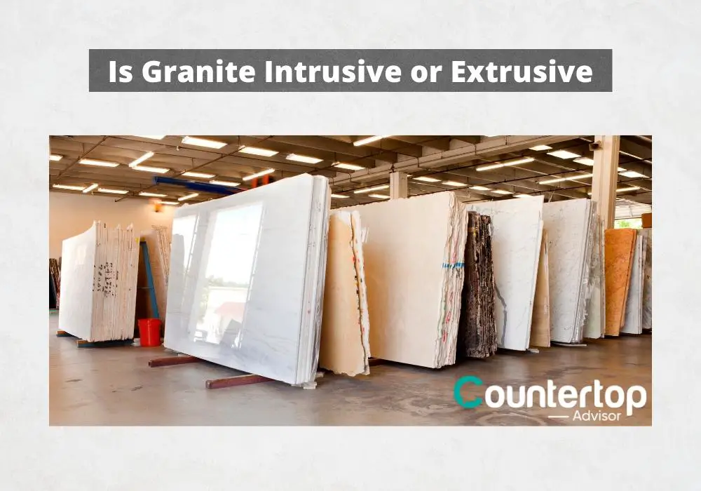 Is Granite Intrusive or Extrusive - Countertop Advisor